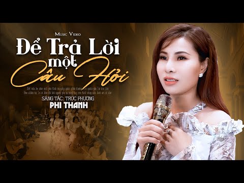 Để Trả Lời Một Câu Hỏi - Phi Thanh (Official MV)