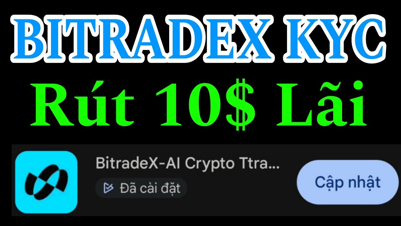 BITRADEX - MỞ KYC VIỆT NAM RÚT 10$ LÃI CẬP NHẬT APP SÀN - YouTube