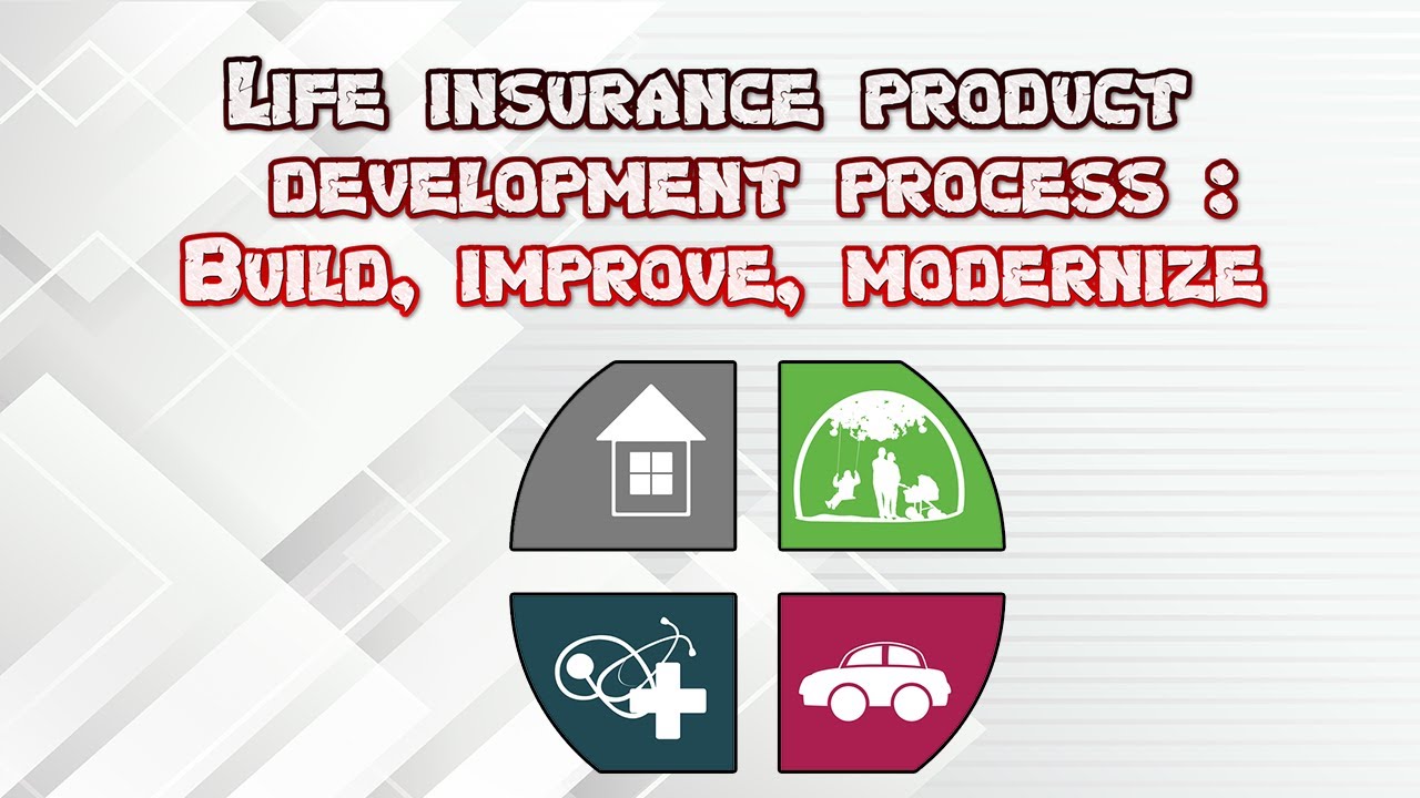 Life insurance product development process Build, improve, modernize ...