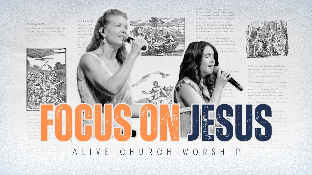 Focus on Jesus | Alive Church Worship - YouTube