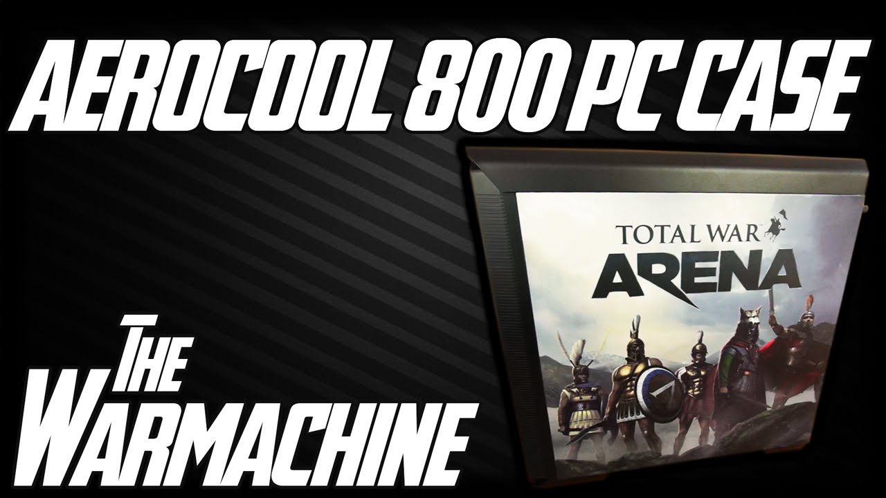 Warmachine PC Build: Aerocool 800 Case w/ Total War: ARENA Artwork ...