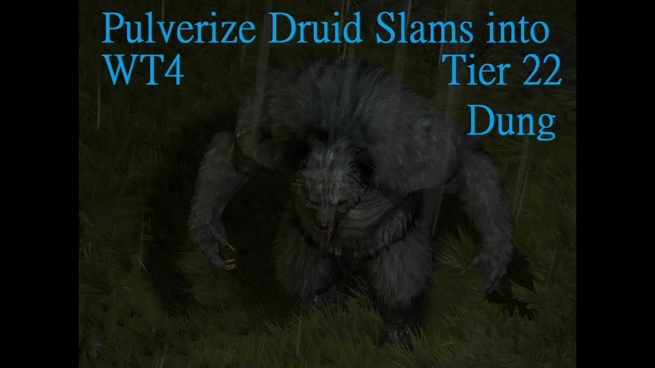 Lvl 62 Pulverize druid hits wt4 tier 22(lvl 76 mobs)+15 lvls fresh into ...