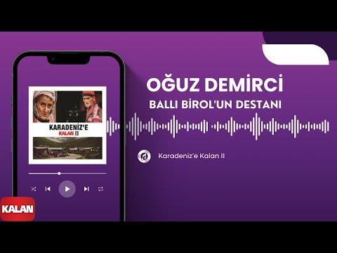 Oğuz Demirci - Balli Birol'un Destanı (Birol'a Ağıt)  I Karadeniz'e Kalan II © 2014 Kalan Müzik