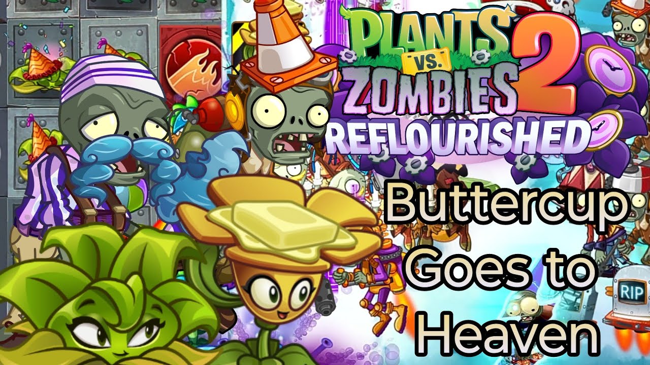 Plants vs. Zombies 2 Reflorished - Buttercup Goes to Heaven (My Custom ...