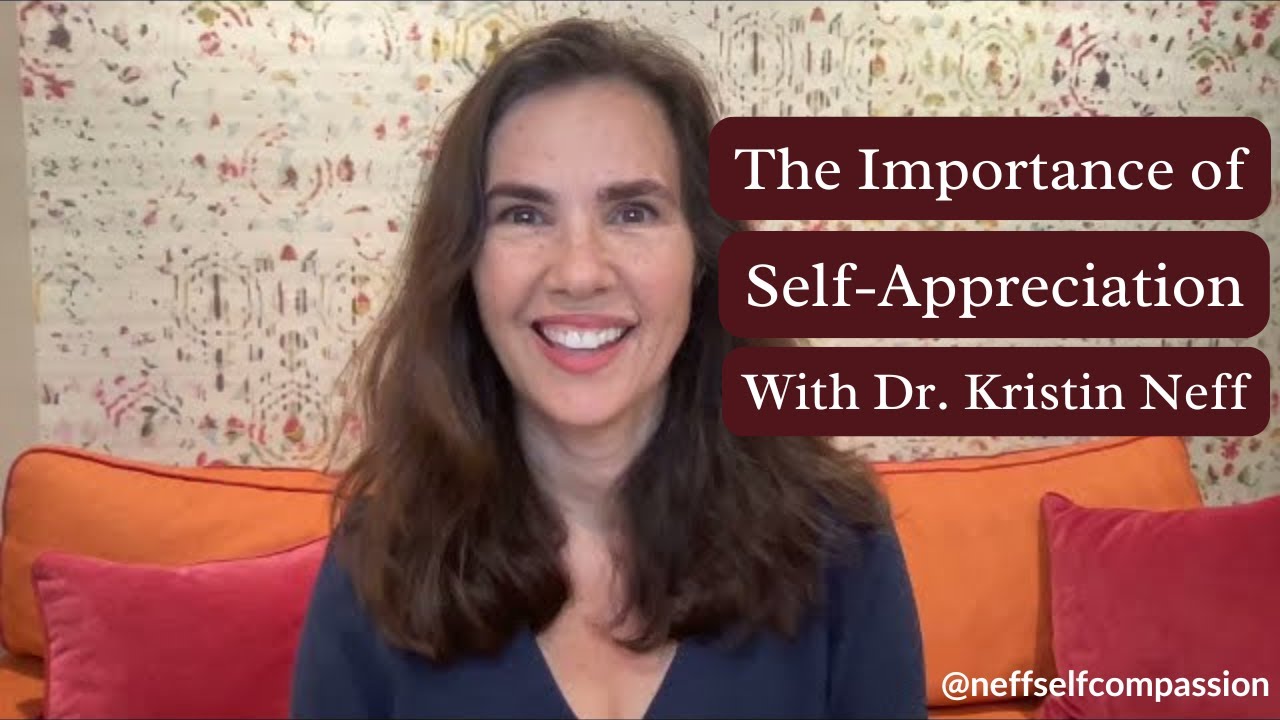 The Importance of Self-Appreciation | Dr. Kristin Neff - YouTube