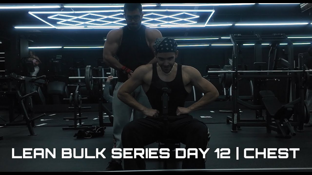 lean bulk series day 12: chest - YouTube