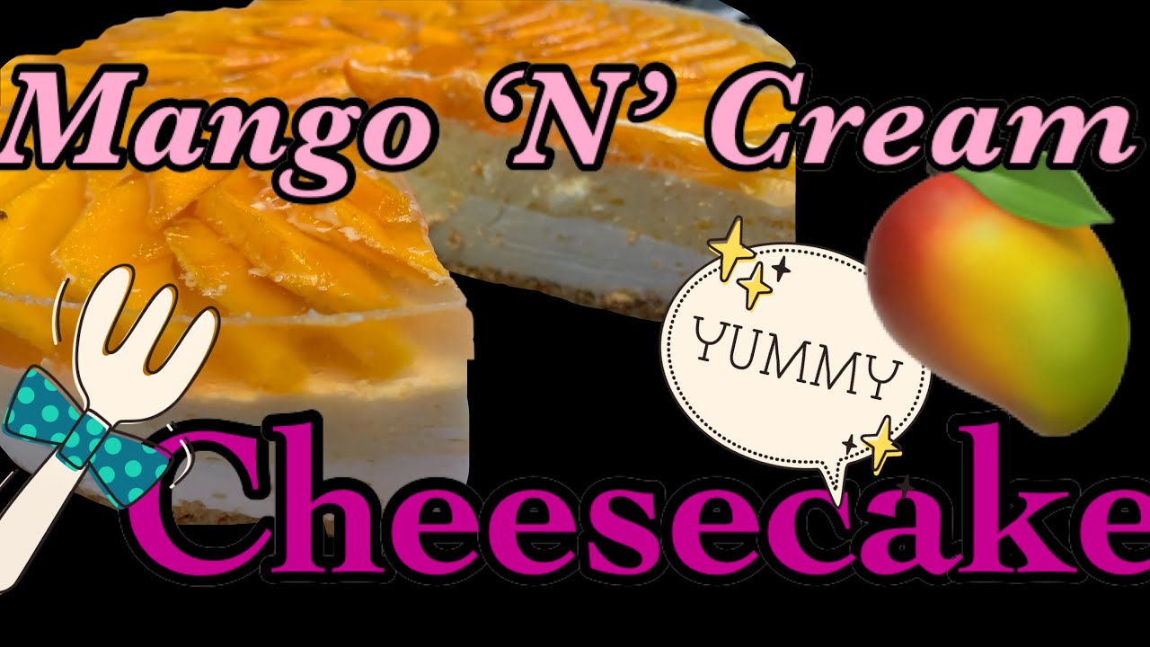 No Bake Mango ‘N’ Cream Cheesecake - YouTube