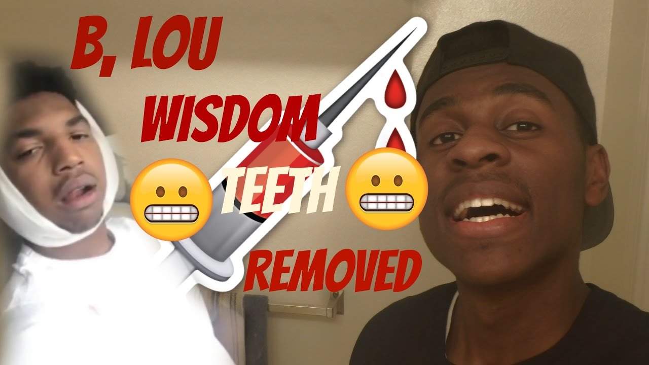 B . Lou (LOU WOP) WISDOM TEETH REMOVAL REACTION HILARIOUS - YouTube