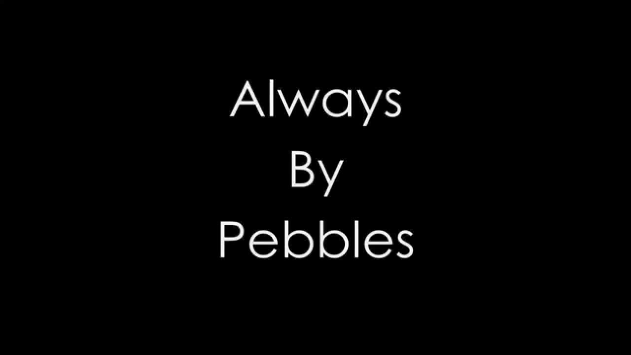 Pebbles Always with lyrics HD - YouTube