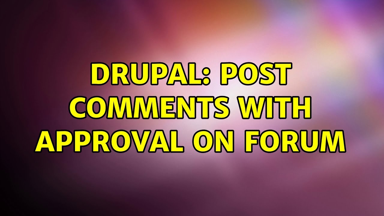 Drupal: post comments with approval on forum - YouTube