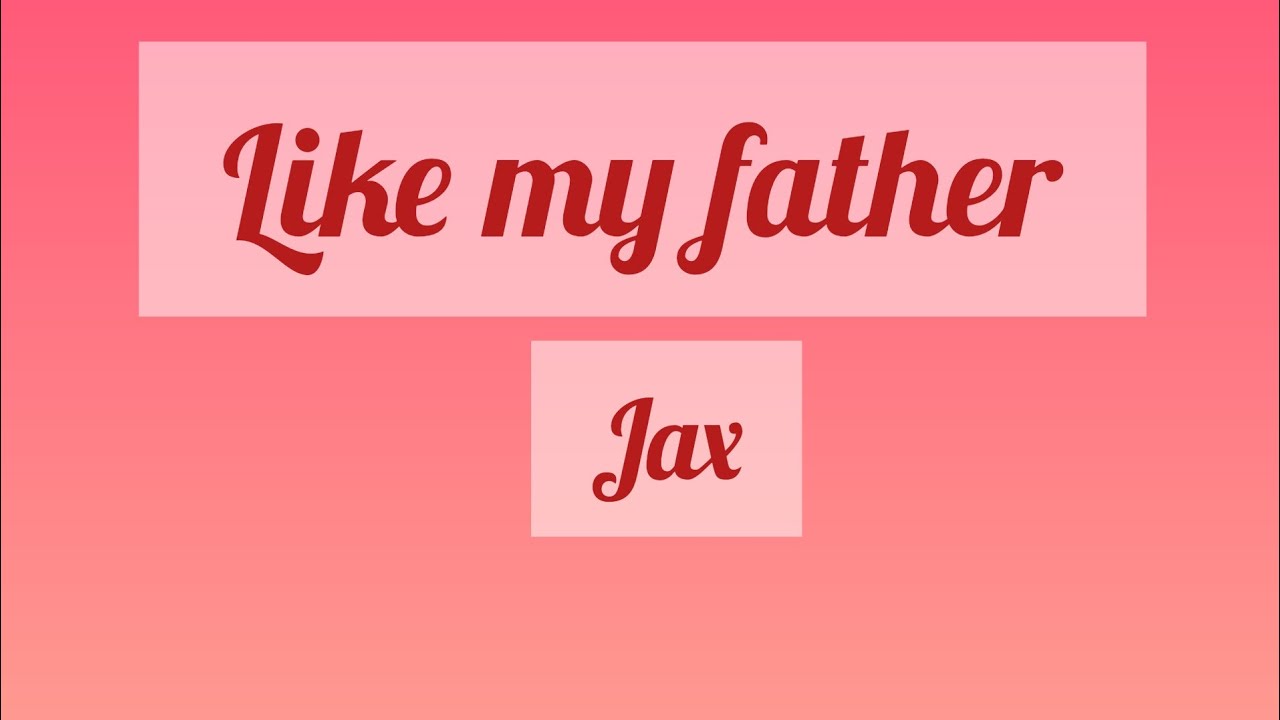 Like my father|Jax|Lyrics - YouTube