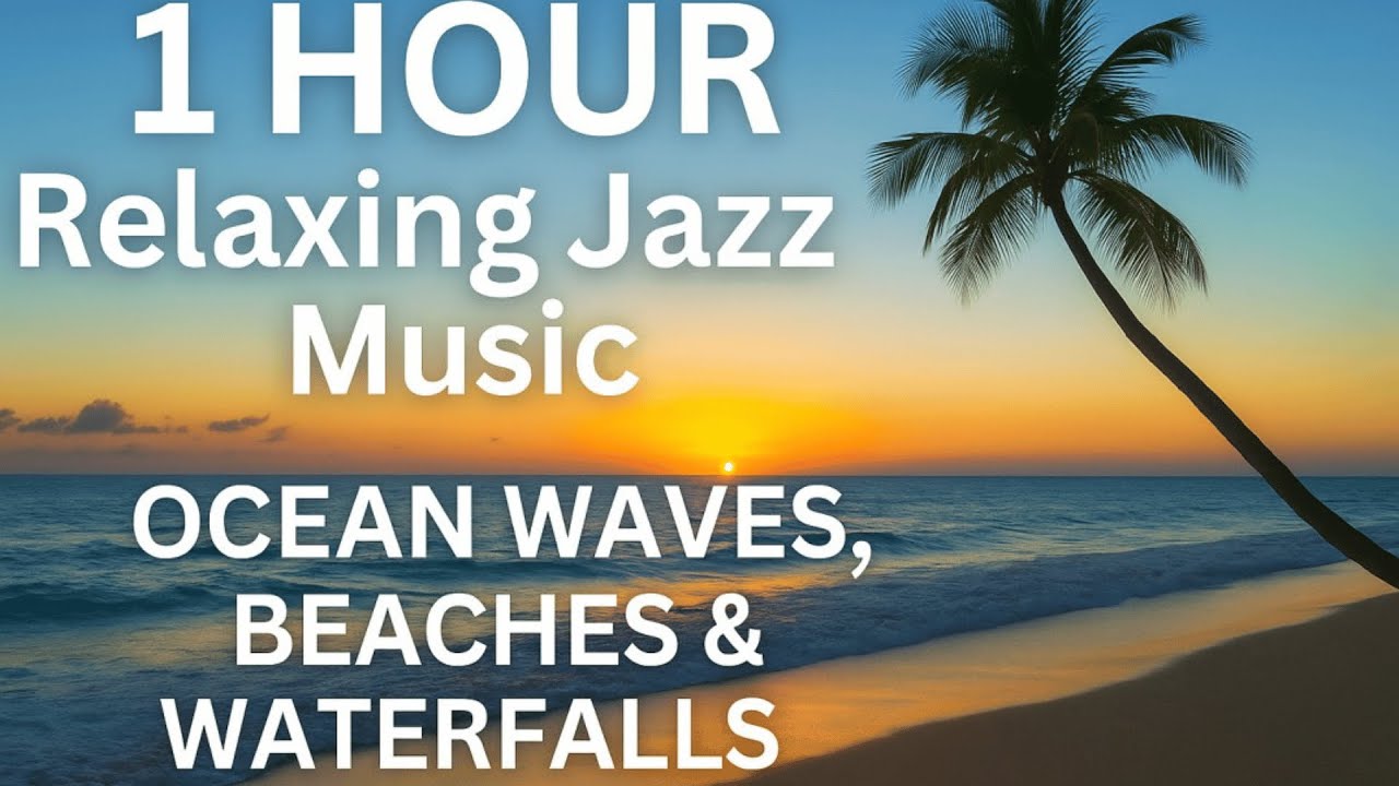 1 Hour of Relaxing Jazz Music with Ocean Waves & Waterfalls | Chill ...