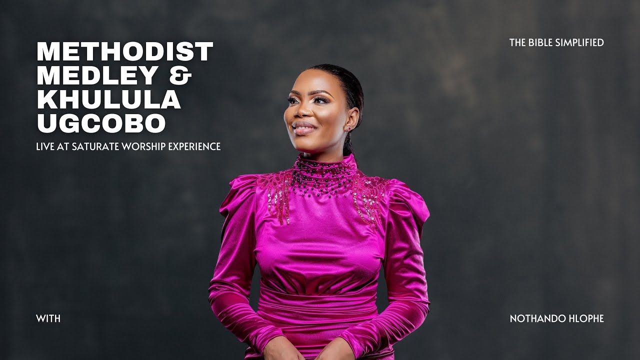 Methodist Medley | Empini Sothini & Khulula Ugcobo - Nothando Hlophe | Saturate Worship ...