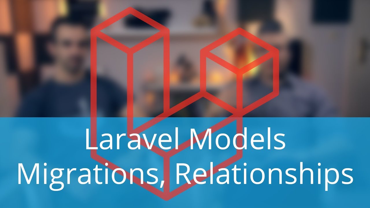 Laravel Models Migrations Relationships Youtube