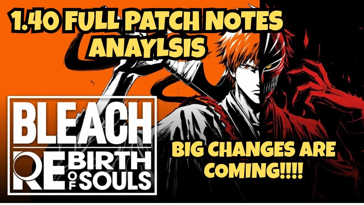 Bleach Rebirth Of Souls Full Patch Notes 1.40 Anaylsis And Thoughts ...