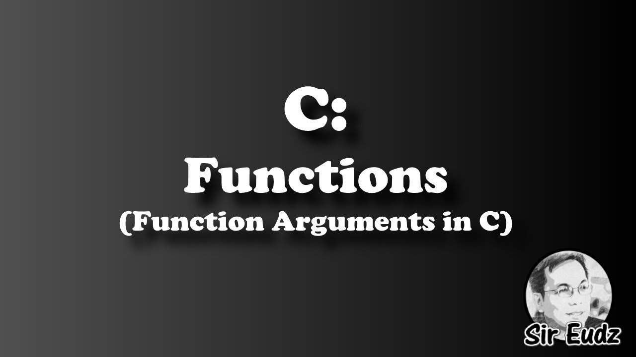 C: Function Arguments - by Sir Eudz - YouTube