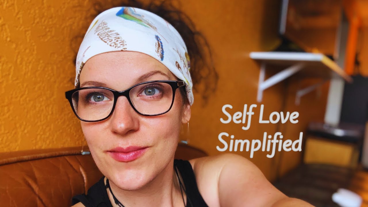 Self Love Simplified - YouTube
