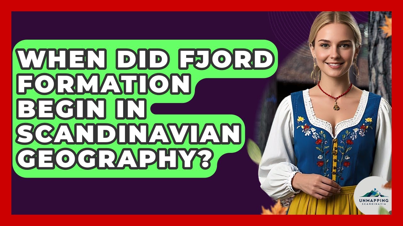 When Did Fjord Formation Begin in Scandinavian Geography? - Unmapping ...