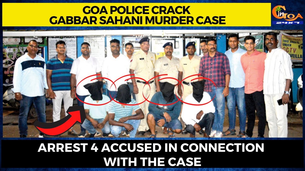 Goa Police crack Gabbar Sahani murder case. Arrest 4 accused in ...