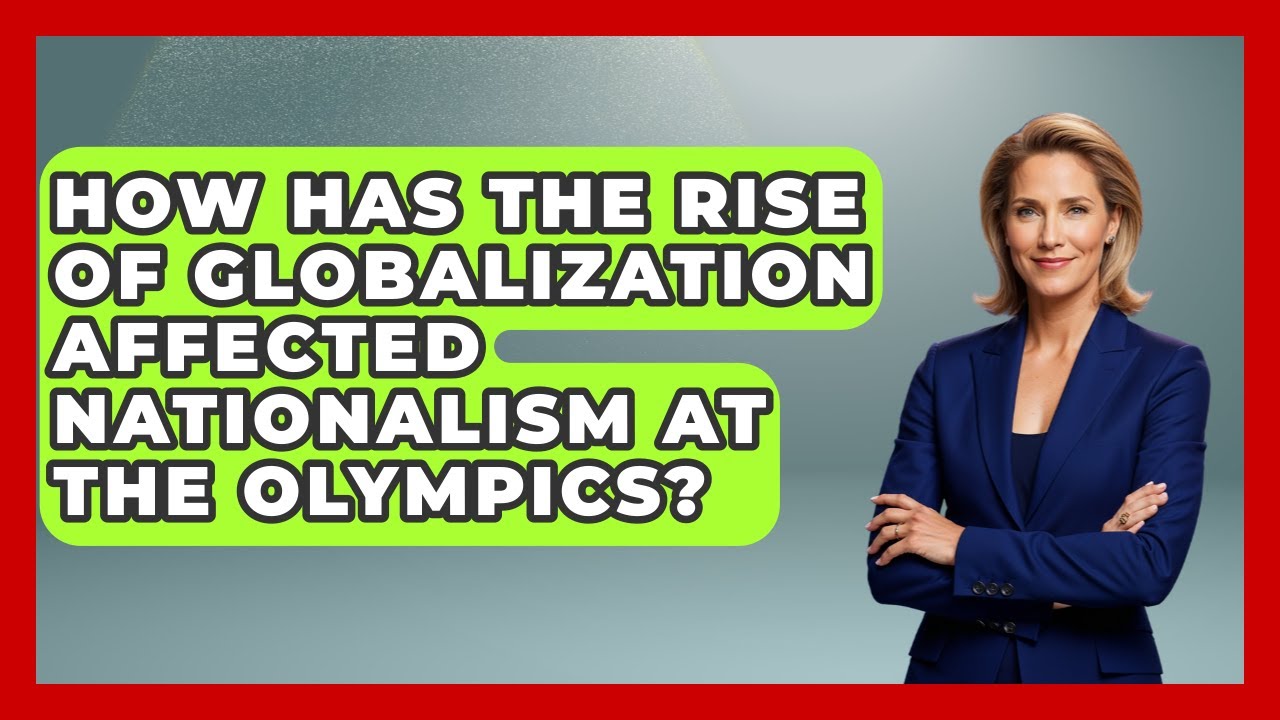 How Has The Rise Of Globalization Affected Nationalism At The Olympics ...