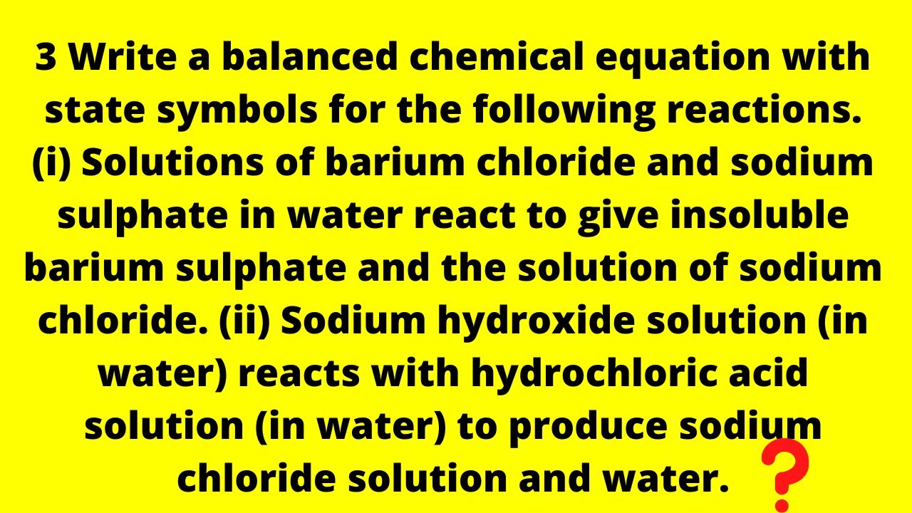 3 Write a balanced chemical equation with state symbols for the ...