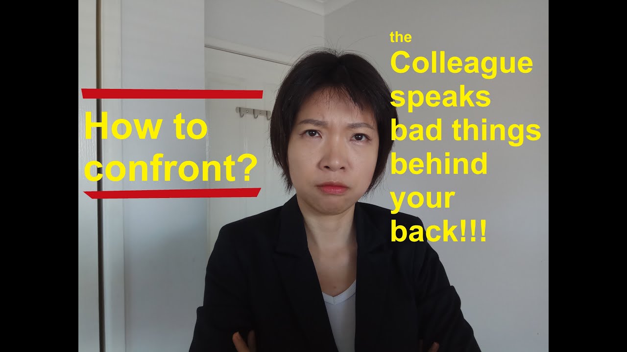 How to confront the colleague who says bad things about you behind your ...