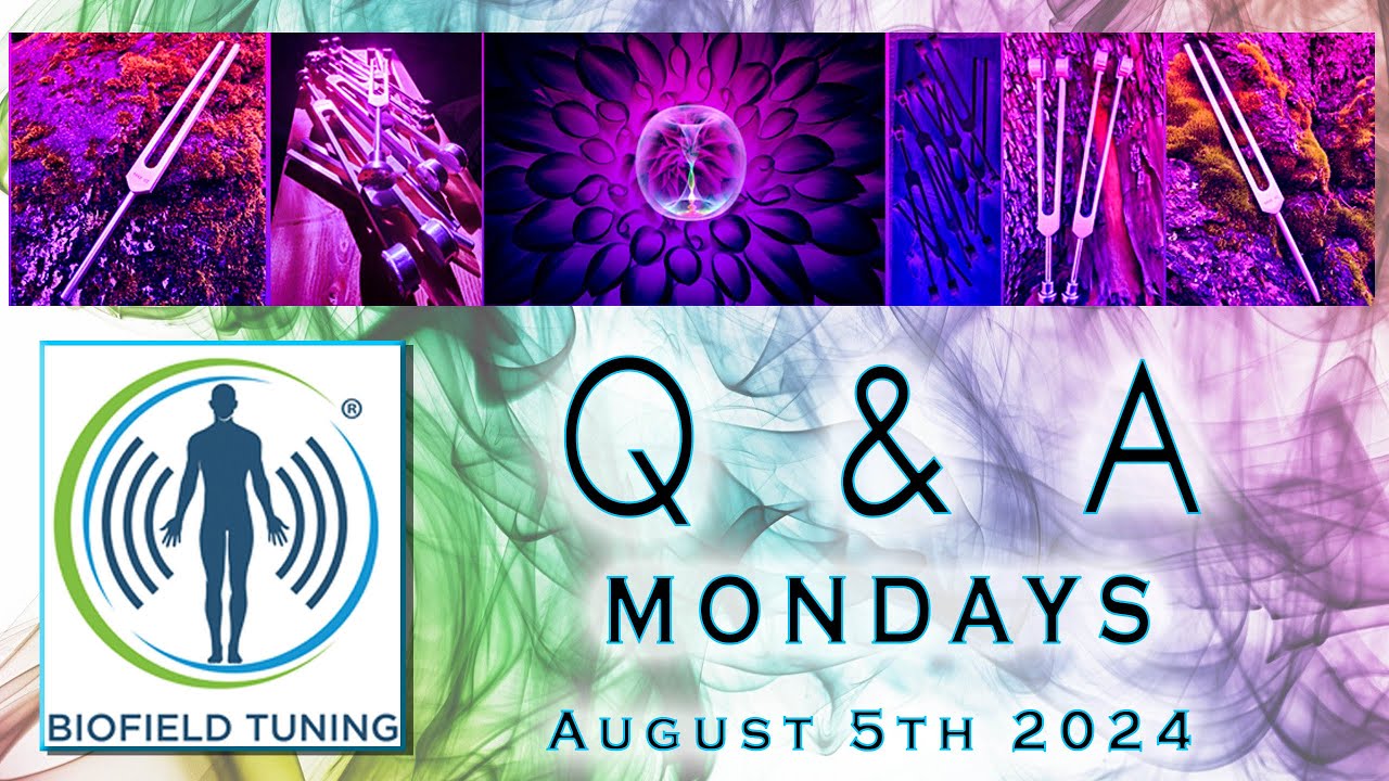 Mondays Biofield Tuning Q&A: Presentation/Discussion : August 5th 2024 ...
