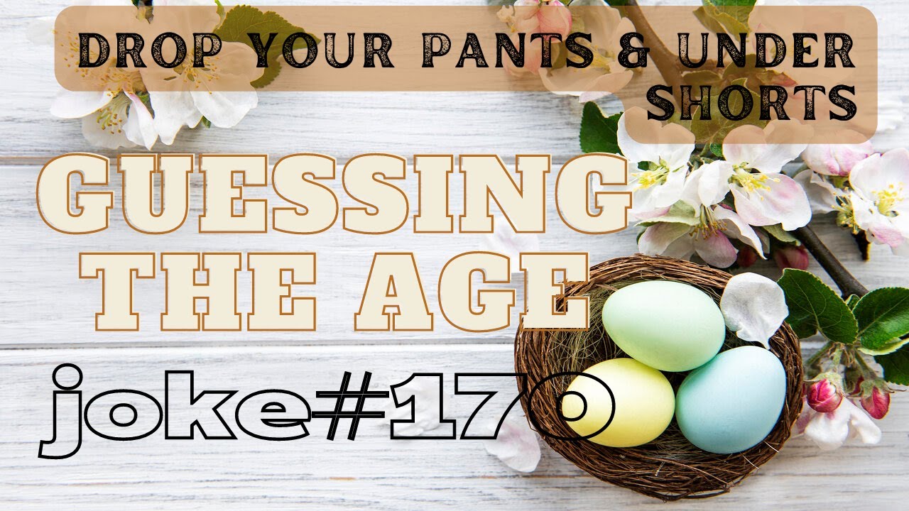 Joke#170 GUESSING THE AGE - DROP YOUR PANTS & UNDER SHORTS ...