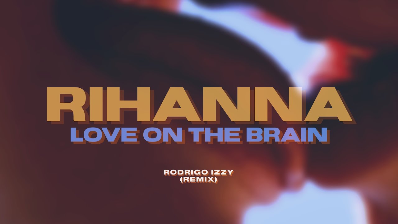 Rihanna - Love On The Brain (Rodrigo Izzy Remix) - YouTube