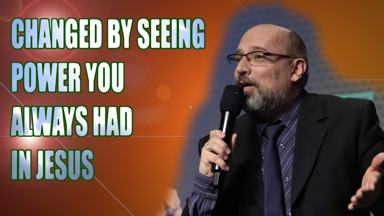 Changed by Seeing Power You Always Had in Jesus - YouTube