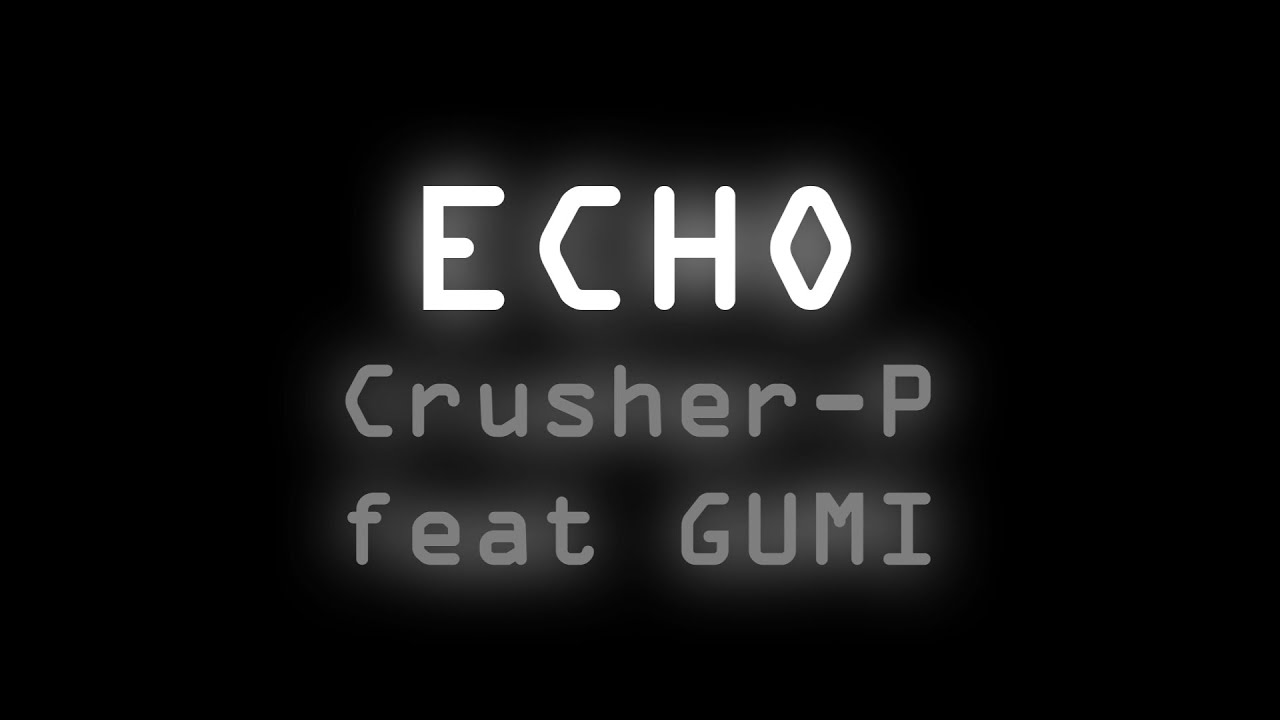 1 Minute of ECHO by Crusher-P feat. GUMI | English Lyric Video [slight ...
