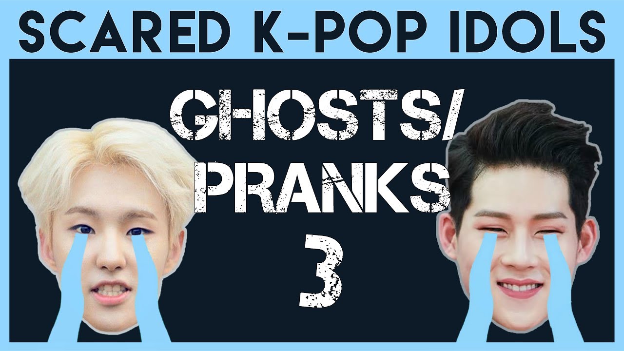 Scared K-Pop Idols: Ghosts & Pranks 3 - YouTube