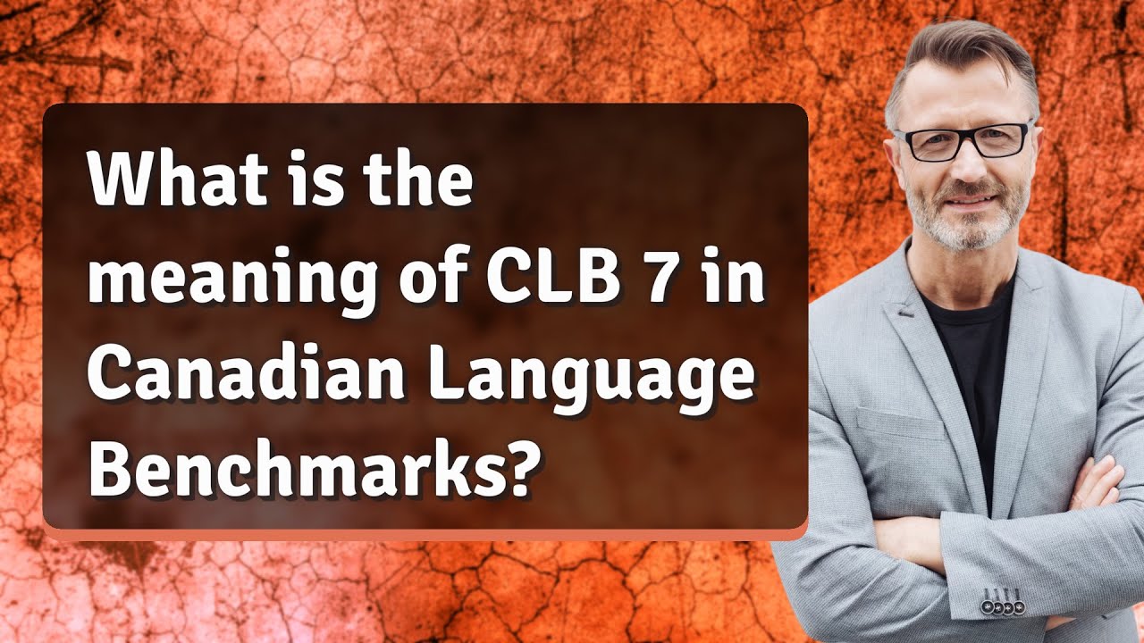 What is the meaning of CLB 7 in Canadian Language Benchmarks? - YouTube