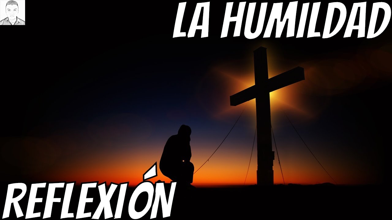La Humildad Es La Verdadera Grandeza| Reflexión - YouTube