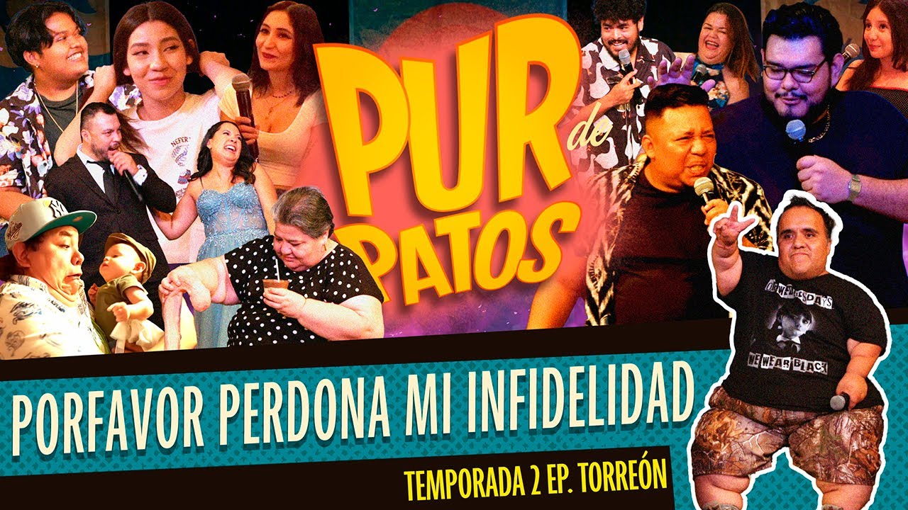 Por favor PERDONA mi INFIDELIDAD - Pur de Patos T2 Ep. Torreón - YouTube
