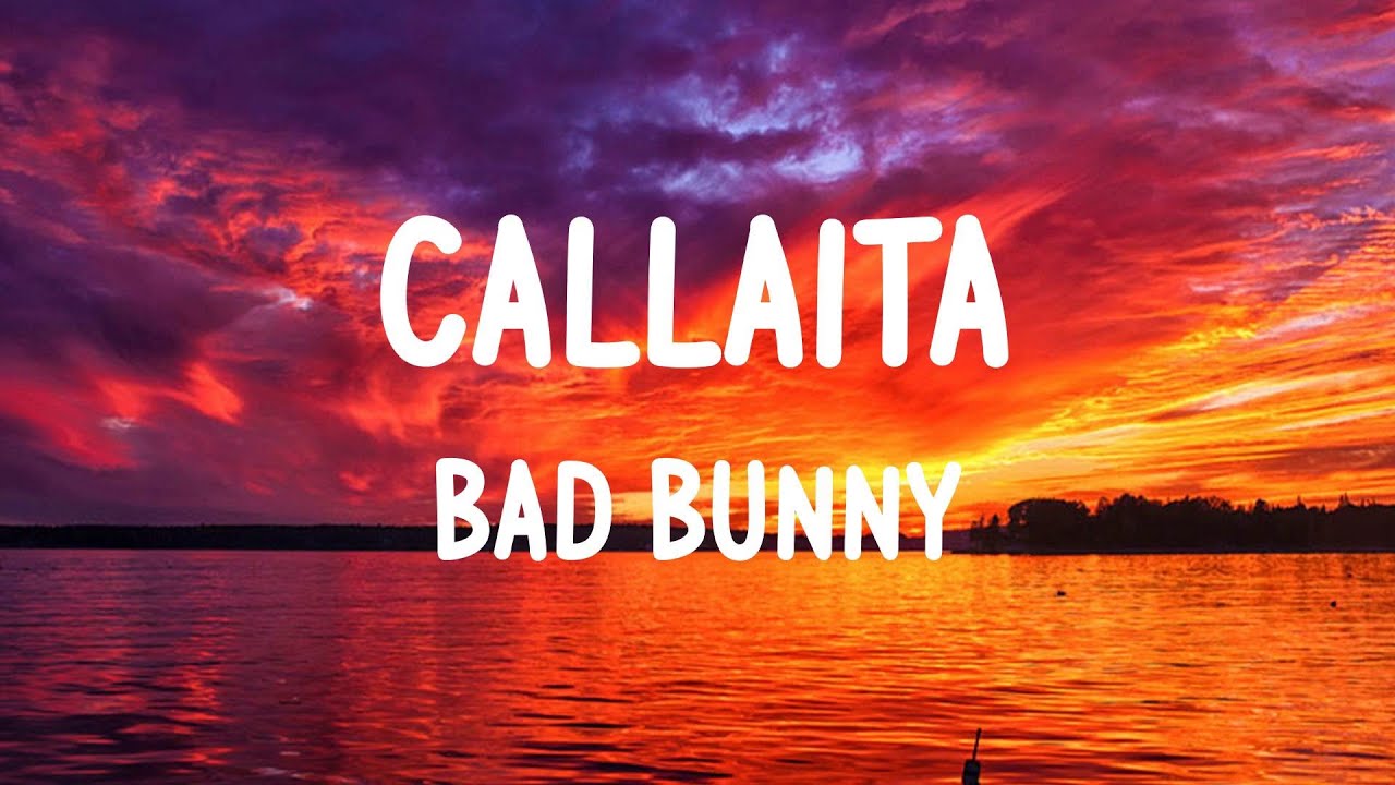 Bad Bunny - Callaita (LETRAS) - YouTube