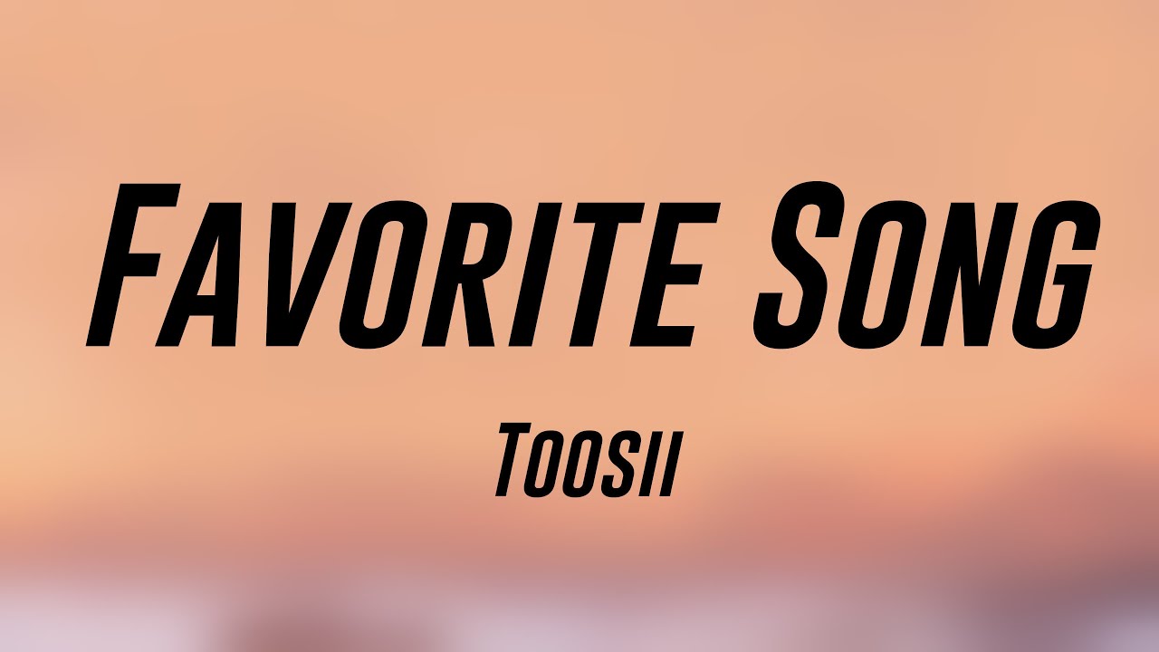 Favorite Song - Toosii (Lyrics Video) 🦗 - YouTube