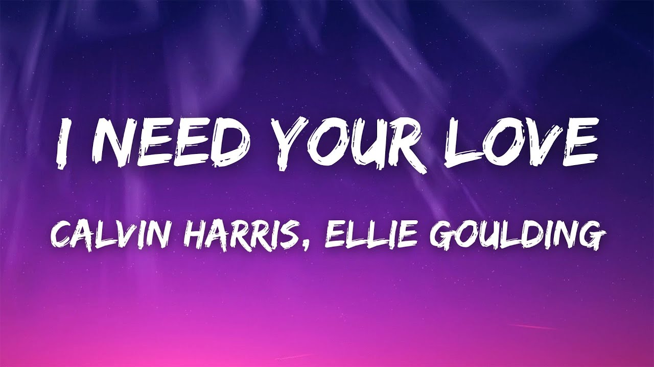 Calvin Harris, Ellie Goulding - I Need Your Love (Lyrics) - YouTube