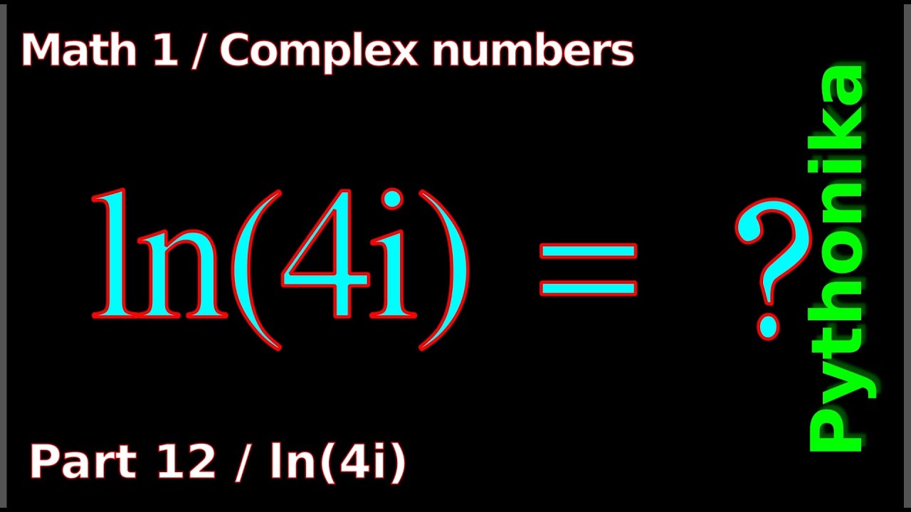 ln(4i) | logarithm of 4i | Math 01/12 - YouTube