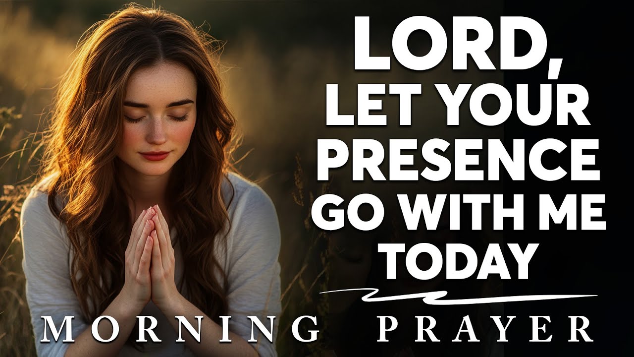 Lord, Let Your Presence Go With Me Wherever I Go | Morning Prayer - YouTube