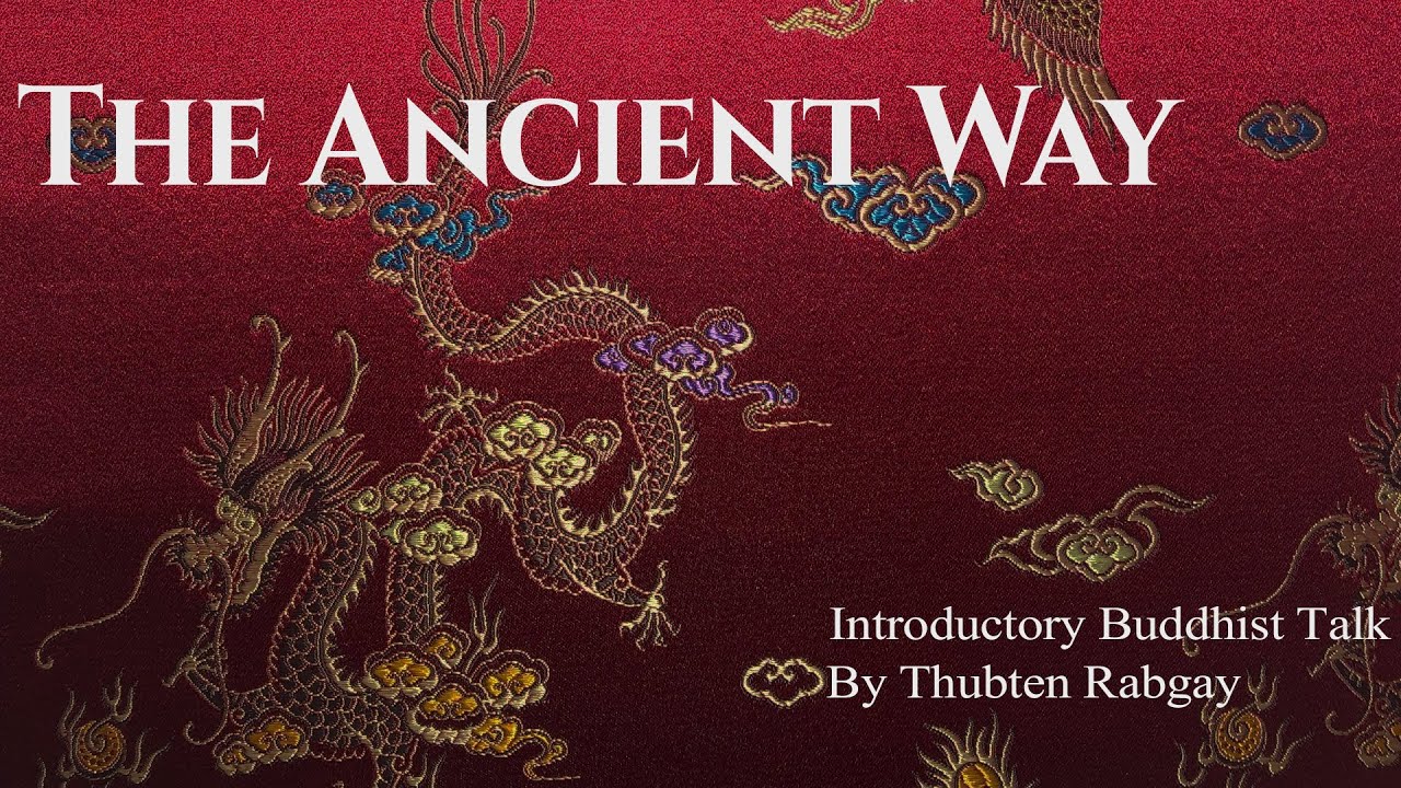 "The Ancient Way", Introductory Buddhist Talk by Thubten Rabgay - YouTube