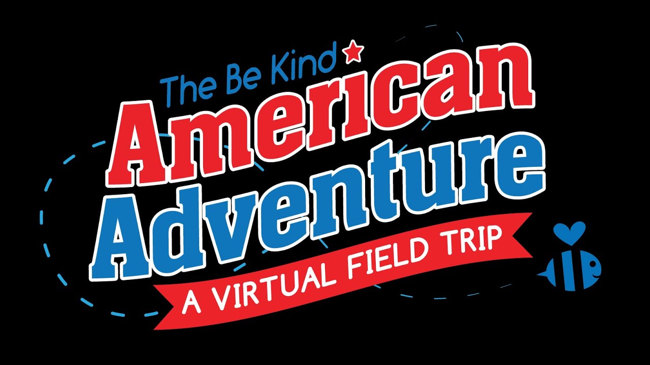 Join The BE KIND American Adventure - An Interactive Virtual Field Trip ...
