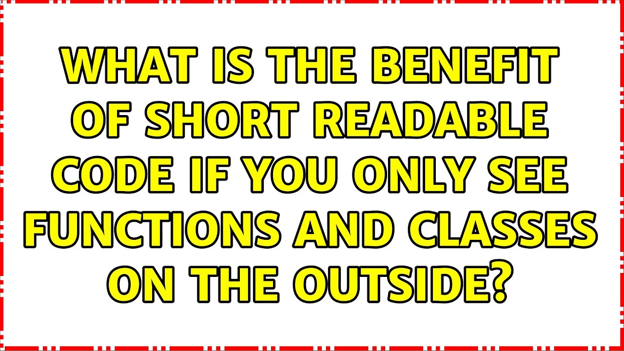 What is the benefit of short readable code if you only see functions ...