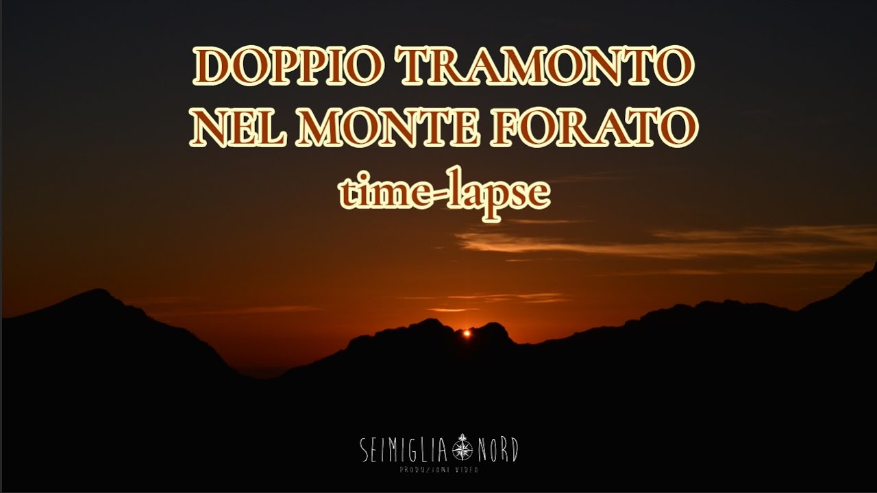 "Doppio tramonto" nel Monte Forato - Time-lapse - YouTube