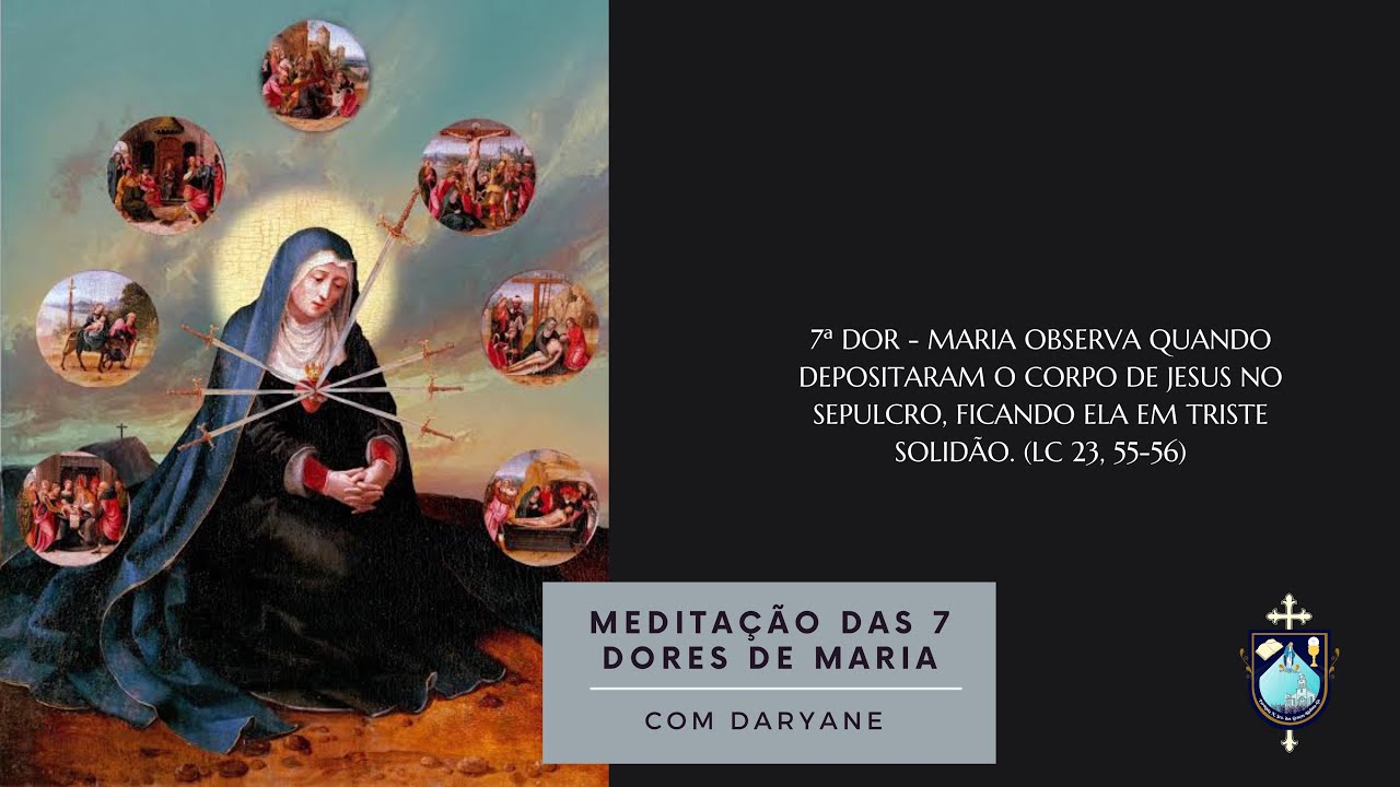 Meditação das Dores de Maria | 7ª Dor (Lc 23, 55-56) - com Daryane ...