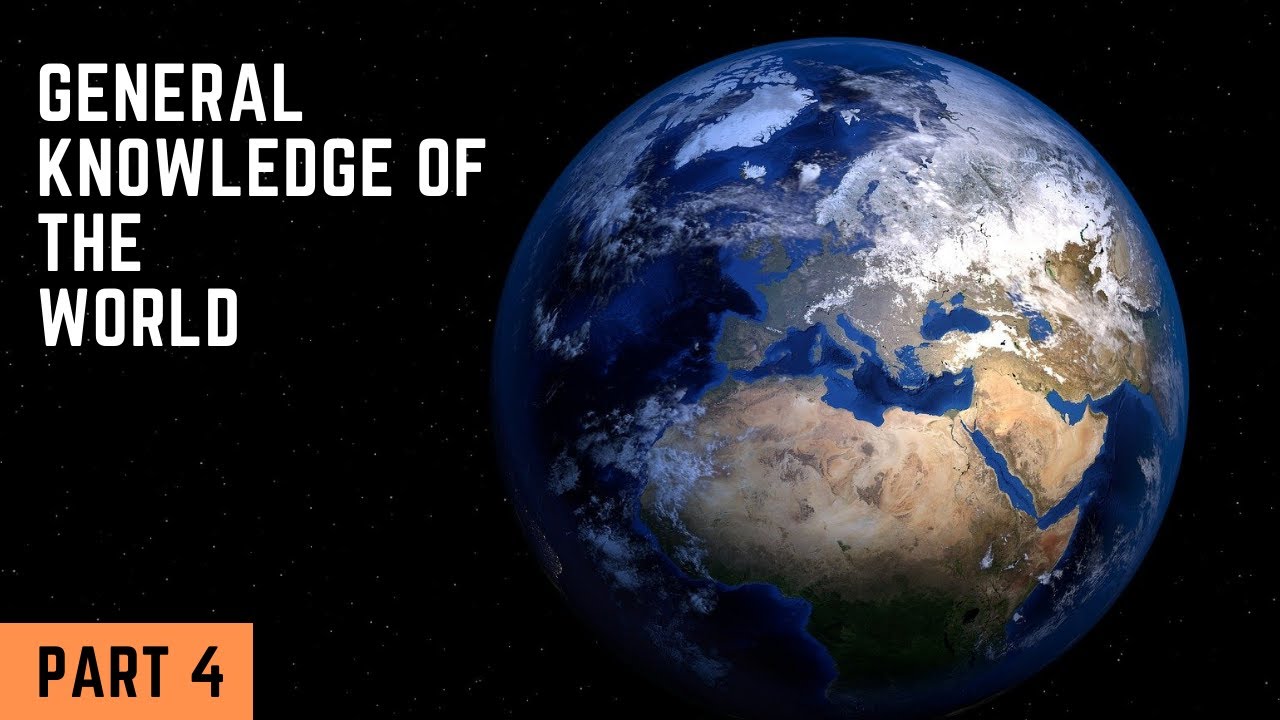 General Knowledge Of The World (Part 4) | Our General Knowledge Series ...