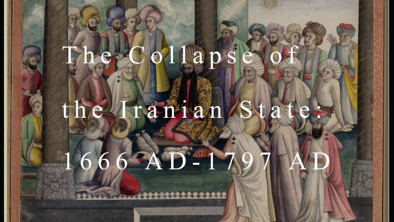 The Collapse of the Iranian State: 1666 AD-1797 AD with Hunger - YouTube