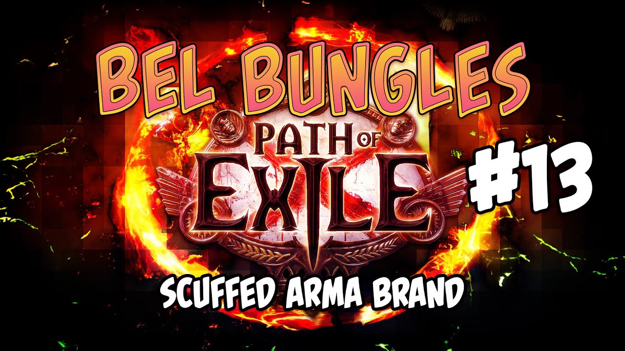 Bel Bungles Path Of Exile #13 - Scuffed Arma Brand - YouTube