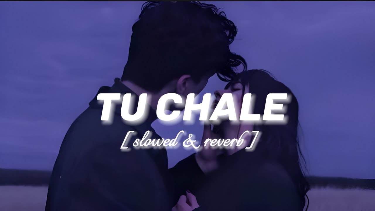 Tu Chale (Slowed+Reverb) - Arijit Singh - YouTube
