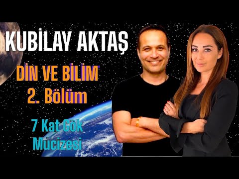 DİN VE BİLİM 2 BL. 7 KAT SEMA MUCİZESİ! - BURÇAK YÜCE I KUBİLAY AKTAŞ